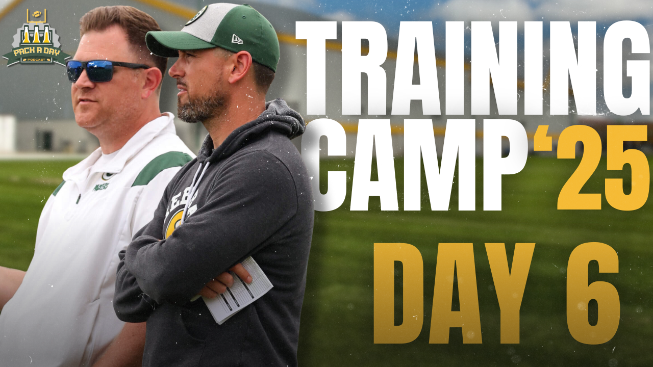 Pack-A-Day Podcast - Episode 2561 - Packers Training Camp Review - Day 6!!!